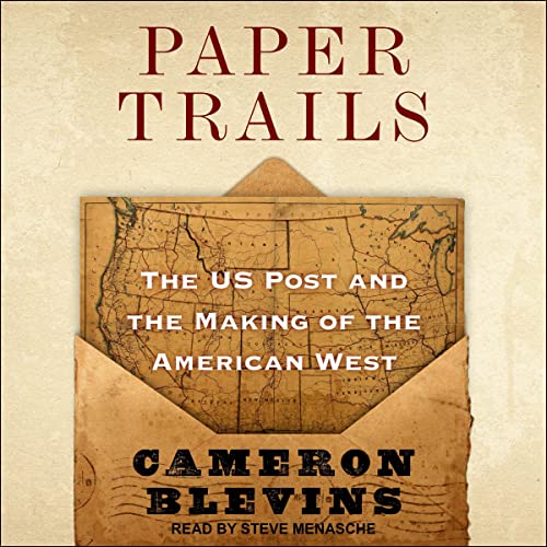 Paper Trails: The US Post and the Making of the American West by ...