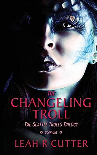 The Changeling Troll: The Seattle Trolls Trilogy: Book One by Leah R ...