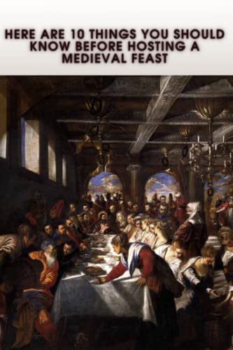 HERE ARE 10 THINGS YOU SHOULD KNOW BEFORE HOSTING A MEDIEVAL FEAST by Sumbaev Stas | Goodreads