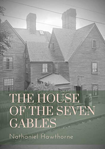 The House of the Seven Gables: a Gothic novel written beginning in mid ...