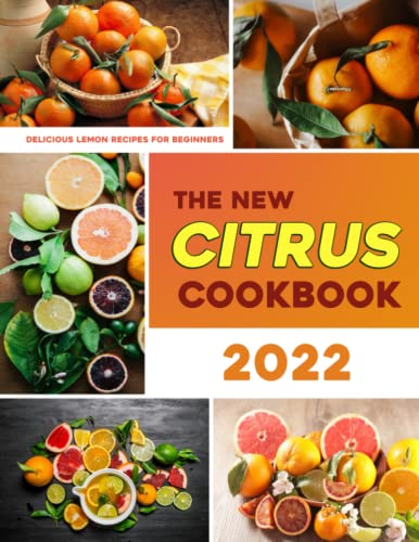 The New A Citrus Cookbook 2022: Delicious Lemon Recipes for beginners ...