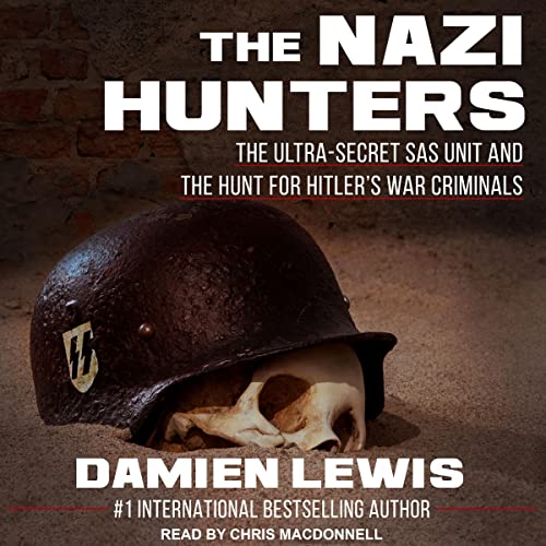 The Nazi Hunters: The Ultra-secret SAS Unit and the Hunt for Hitler's ...