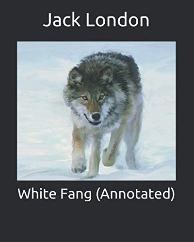 White Fang (Annotated) by Jack London | Goodreads