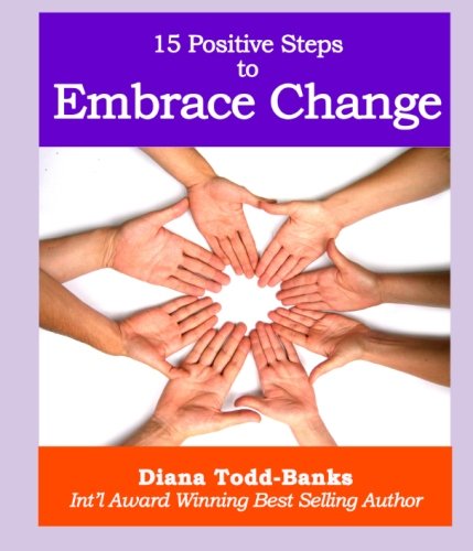 15 Positive Steps to Embrace Change by Diana Todd-Banks | Goodreads