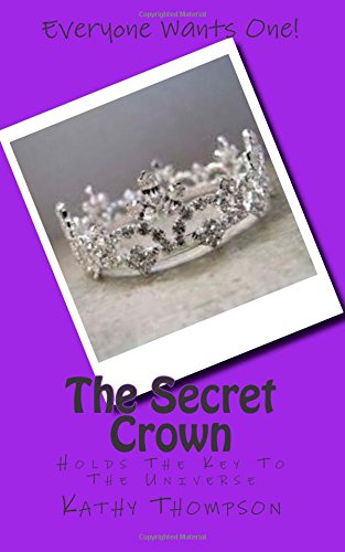 The Secret Crown: Holds the Key to the Universe by Kathy Thompson ...