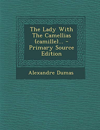 The Lady with the Camellias (Camille)... - Primary Source Edition by ...