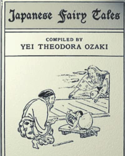 JAPANESE FAIRY TALES COMPILED BY YEI THEODORA OZAKI: A COLLECTION OF ...