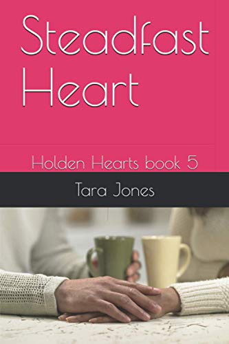 Steadfast Heart: Holden Hearts book 5 by Tara E Jones | Goodreads