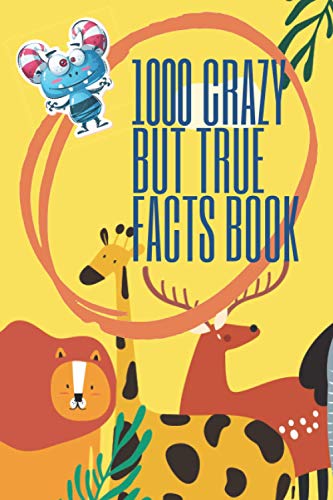 1000 Crazy But True Facts Book: Amazing Fun Facts for Kids & Adults ...