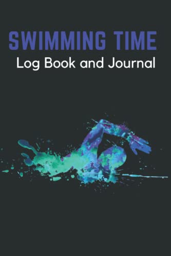 Swimming time Log Book and Journal: Notebook for Swimmers. Track ...