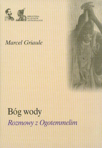 Bog wody rozmowy z Ogotemmelim by Marcel Griaule | Goodreads
