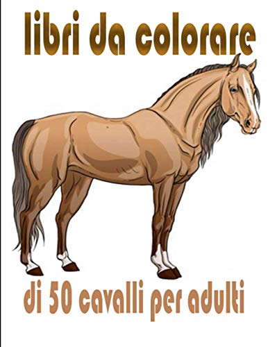 libri da colorare di 50 cavalli per adulti: Un libro da colorare per ...