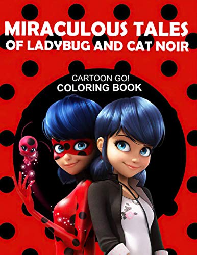 Cartoon Go! - Miraculous Tales of Ladybug and Cat Noir Coloring Book: A ...