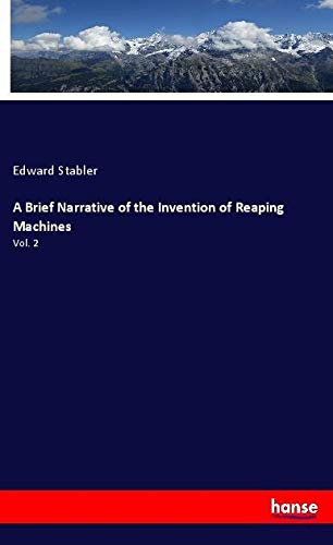 A Brief Narrative of the Invention of Reaping Machines by unknown ...