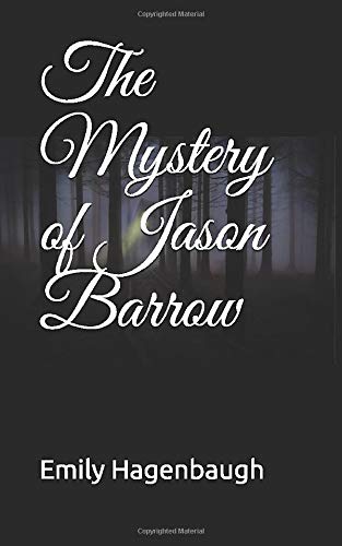 The Mystery of Jason Barrow by Emily Hagenbaugh | Goodreads