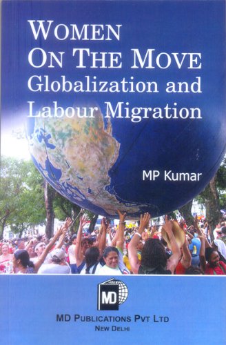 Women On The Move Globalization and Labour Migration by M P Kumar ...