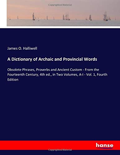 A Dictionary of Archaic and Provincial Words: Obsolete Phrases ...