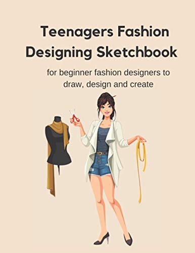 Teenagers fashion designing sketchbook: for beginner fashion designers ...