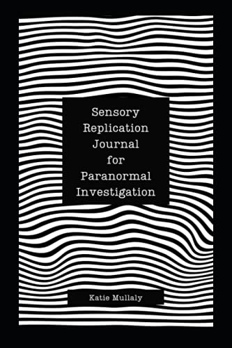 Sensory Replication Journal for Paranormal Investigation: A helpful ...