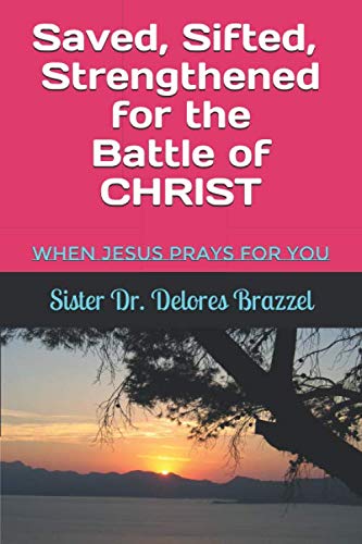 Saved, Sifted, and Strenthened for the Battle of CHRIST: When JESUS ...