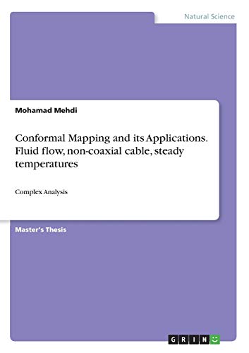 Conformal Mapping and its Applications. Fluid flow, non-coaxial cable, steady temperatures ...
