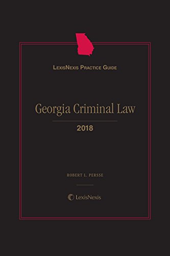 LexisNexis Practice Guide: Georgia Criminal Law, 2018 Edition by Robert ...