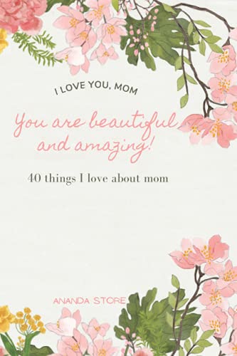 I love you mom| You are beautiful and amazing: A perfect gift for moms ...