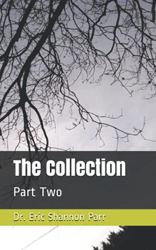 The Collection: Part Two by Dr. Eric Shannon Parr | Goodreads