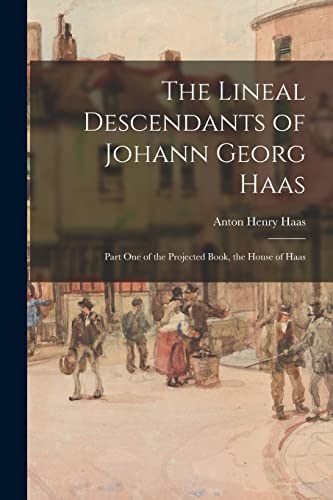 The Lineal Descendants of Johann Georg Haas: Part One of the Projected ...