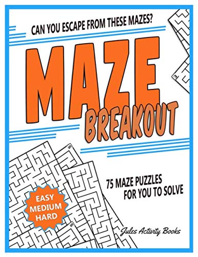 Maze Breakout: Can You Escape From These Mazes?: 75 Maze Puzzles For ...
