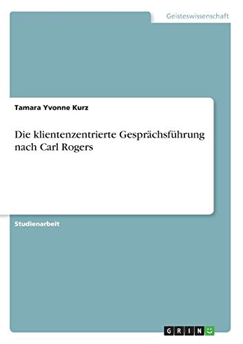 Die klientenzentrierte Gespr chsf hrung nach Carl Rogers by Tamara Yvonne Kurz | Goodreads