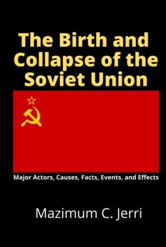The Birth and Collapse of the Soviet Union: Major Actors, Causes, Facts ...