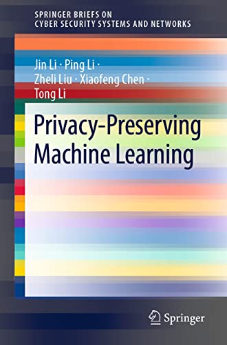 Privacy-Preserving Machine Learning by Jin Li | Goodreads