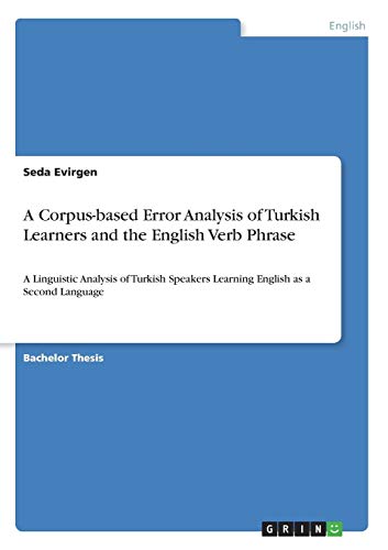 A Corpus-based Error Analysis of Turkish Learners and the English Verb Phrase: A Linguistic ...