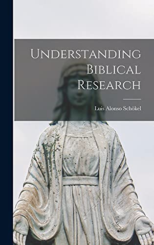 Understanding Biblical Research by Luis 1920-1998 Alonso Schökel ...