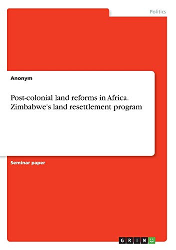 Post-colonial land reforms in Africa. Zimbabwe's land resettlement program by Anonym | Goodreads