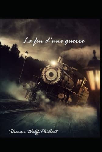 La fin d'une guerre. (French Edition) by Sharon Wolff-Philbert | Goodreads
