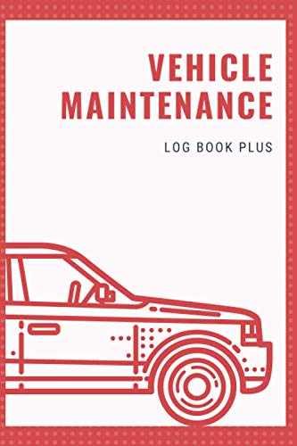 Vehicle Maintenance Log Book Plus: Track Maintenance, Repairs Oil ...