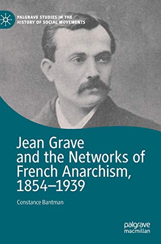 Jean Grave and the Networks of French Anarchism, 1854-1939 by Constance ...