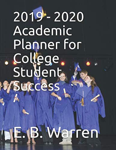 2019 - 2020 Academic Planner for College Student Success by E.B. Warren ...