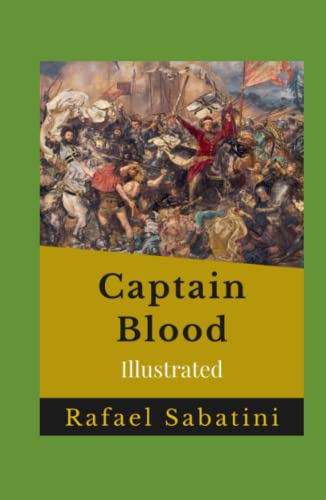 Captain Blood Illustrated: Fiction, Action And Adventure by Rafael ...