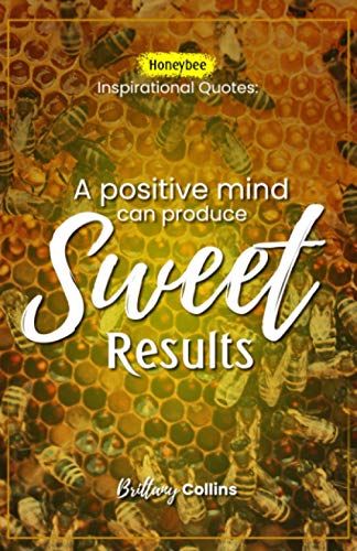 Honeybee Inspirational Quotes: A Positive Mind Can Produce Sweet ...