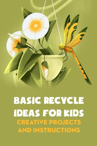Basic Recycle Ideas for Kids: Creative Projects and Instructions by Mr ...