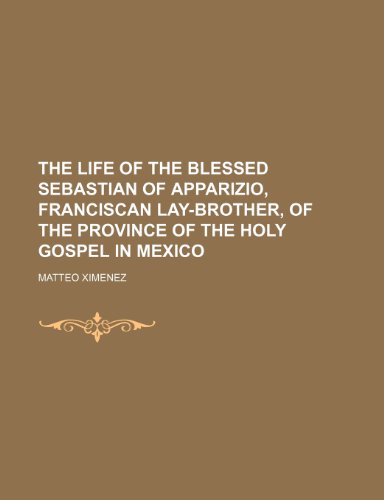 The Life of the Blessed Sebastian of Apparizio, Franciscan Lay-Brother ...