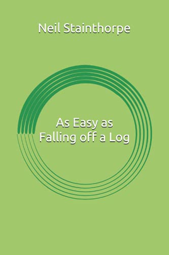 As Easy as Falling off a Log by Neil Stainthorpe | Goodreads