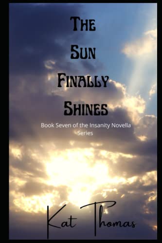 The Sun Finally Shines (Insanity Series Novella's) by Kat Thomas ...