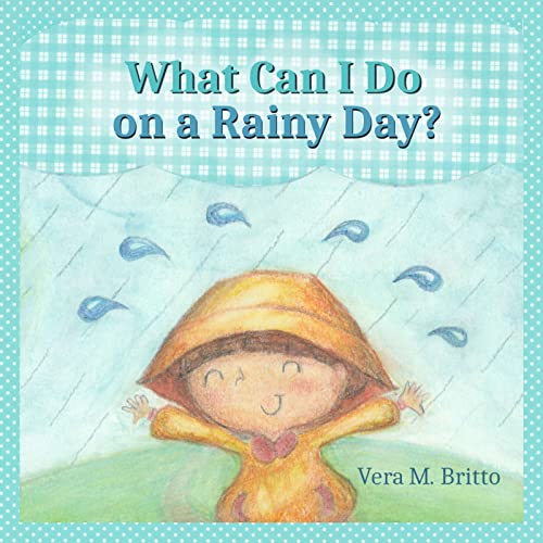 What Can I Do on a Rainy Day? by Vera M. Britto | Goodreads