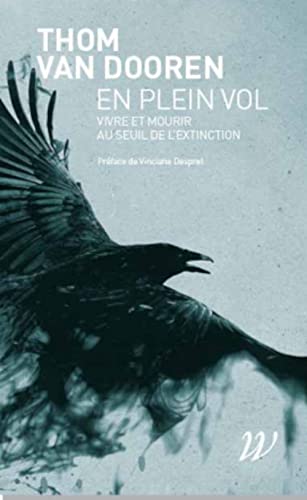 En plein vol - Vivre et mourir au seuil de l'extinction by Thom van Dooren | Goodreads