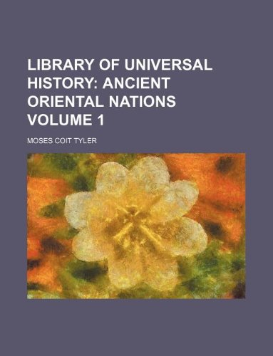 Library of Universal History Volume 1; Ancient Oriental Nations by ...