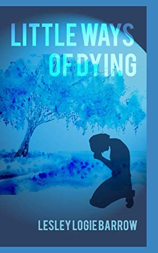 LITTLE WAYS OF DYING by LESLEY LOGIE BARROW | Goodreads